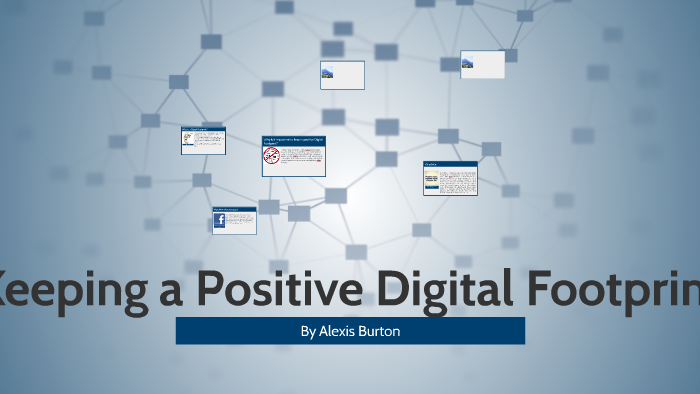 Keeping a Positive Digital Footprint by Lexy Burton on Prezi