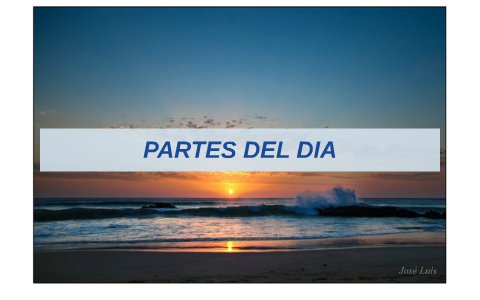 LAS PARTES DEL DIA by Jennifer Andrea Barbosa Castelblanco on Prezi