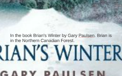 In the book Brian's Winter by Gary Paulsen by Garland Bryant on Prezi