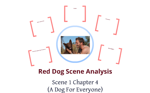 Red Dog Scene Analysis by Josh Lennon on Prezi