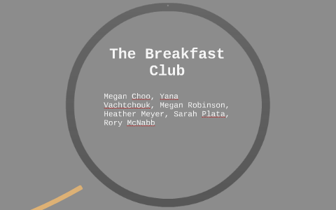 The Breakfast Club by Rory McNabb on Prezi