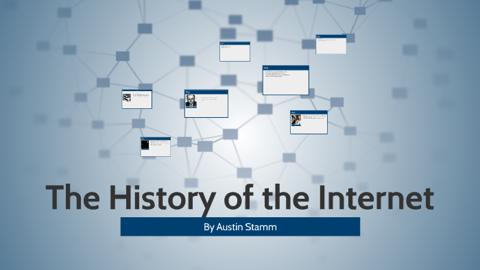 The History of the Internet by Austin Stamm on Prezi