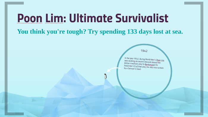 Poon Lim: Ultimate Survivalist by Maigen Pruitt on Prezi