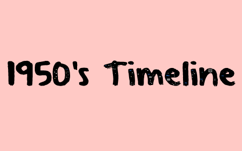 1950's Timeline by Jessica Brower on Prezi