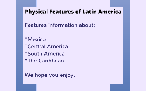 Physical Features of Latin America by Adrian Gomez on Prezi