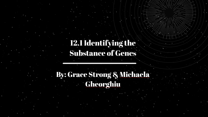 12.1 Identifying the Substance of Genes by michaela gheorghiu on Prezi