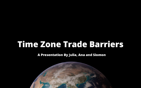 Time Zone Trade Barriers by Siomon Willox on Prezi