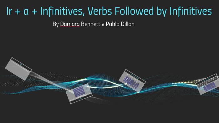 Ir + a + Infinitives, Verbs Followed by Infinitives by Desirae Bennett ...