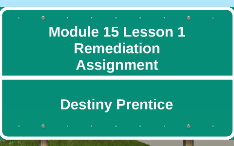 Module 15 Lesson 1 Remediation Assignment by Destiny Prentice