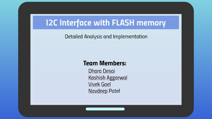 I2C Interface with FLASH memory by Kashish Aggarwal on Prezi