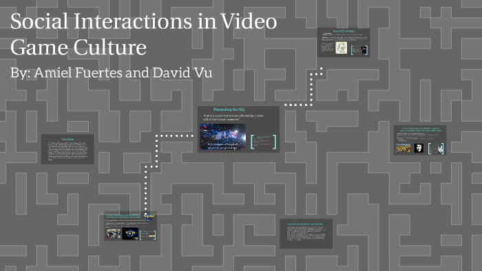 Social Interactions in Video Game Culture by David Vu on Prezi
