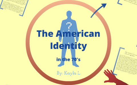 American Identity in the 1970s by Kayla L on Prezi