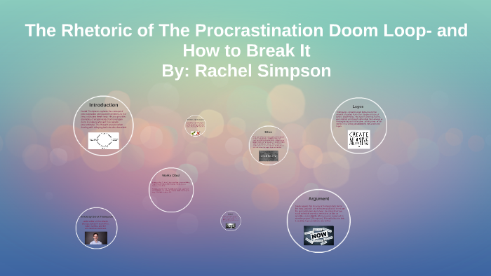 The Rhetoric of The Procrastination Doom Loop- and How to Break It by Rachel Simpson on Prezi