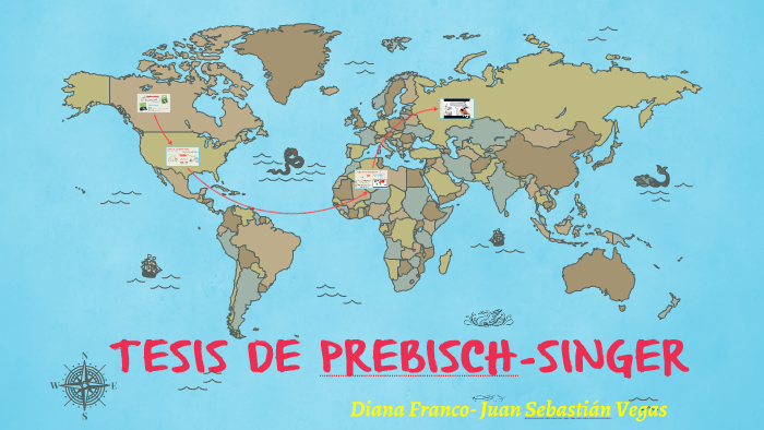 TESIS DE PREBISCH-SINGER by DIANA PAOLA FRANCO GARZON on Prezi