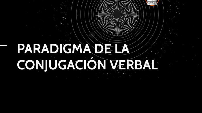 PARADIGMA DE LA CONJUGACIÓN VERBAL by Karol Fonseca on Prezi