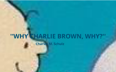 why charlie brown why by Kriwokon on Prezi