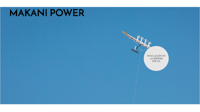 Makani Power by Viridiana GrSnz on Prezi