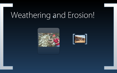 Weathering and Erosion by Madison Hultman on Prezi