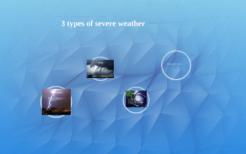 3 types of severe weather by Kaleigh Brandt on Prezi