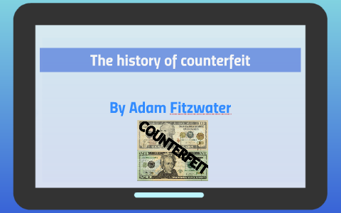 The history of counterfeit by adam fitzwater on Prezi