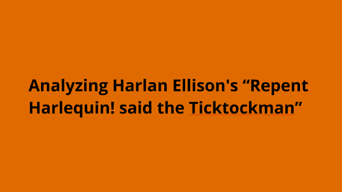 Analyzing Harlan Ellison's “Repent Harlequin! said the Ticktockman” by ...