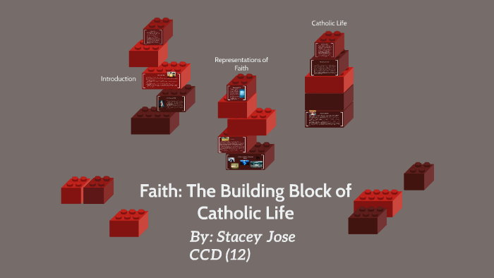Faith: The Building Block of Catholic Life by Stacey Jose on Prezi