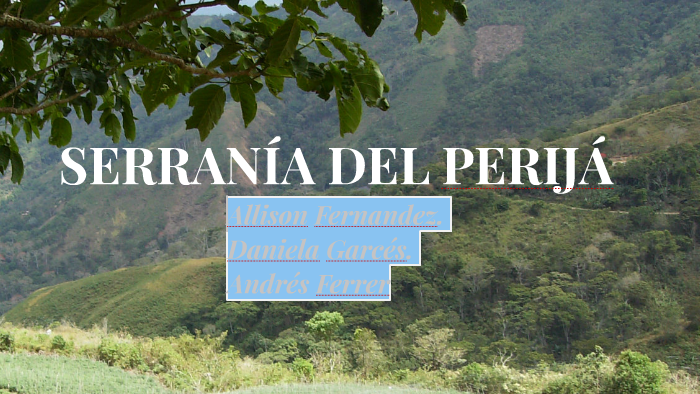 Serranía del Perijá by Allison Fernández on Prezi