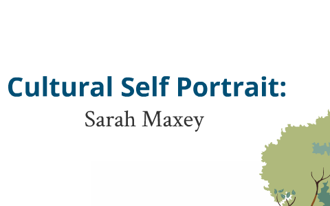 Cultural Self-Portrait by Sarah Maxey on Prezi