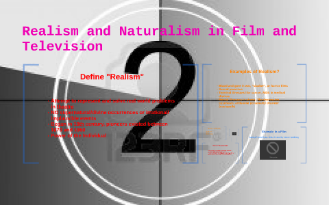 Realism and Naturalism in Film and Television by Liam Bull on Prezi