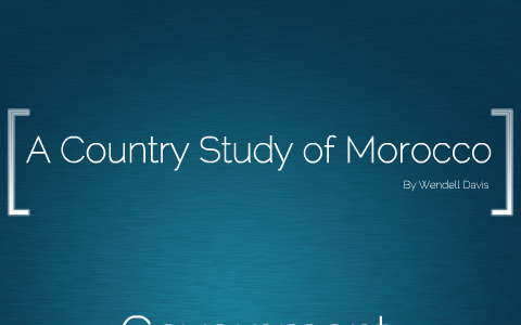 A Country Study of Morocco by wendell Davis on Prezi