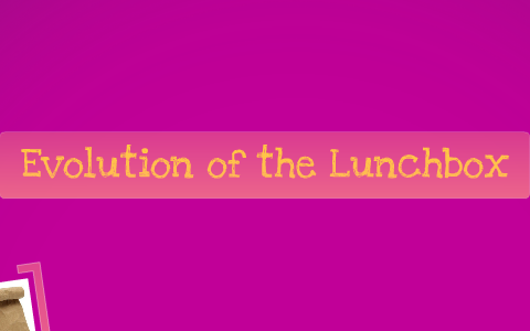 Evolution of the Lunchbox by Toni Pfeiffer on Prezi