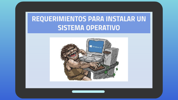 REQUERIMIENTOS INSTALAR UN SISTEMA OPERATIVO by edgar jime av on Prezi