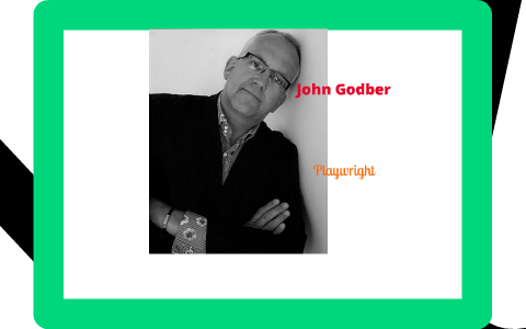 John Godber by Steve Eaton Evans on Prezi