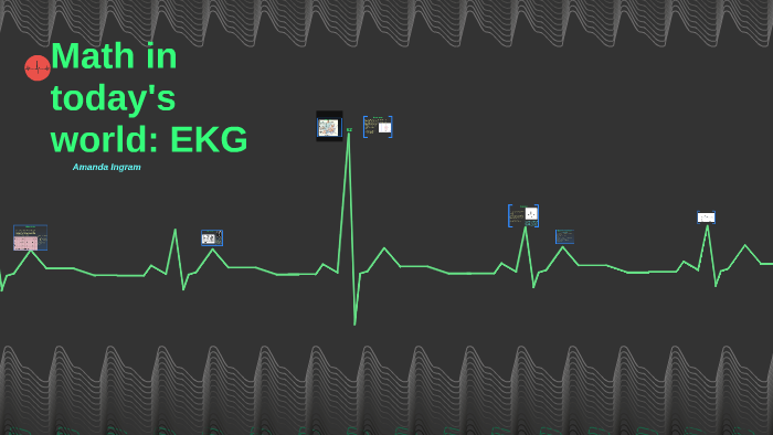 Math in today's world: EKG by amanda ingram on Prezi