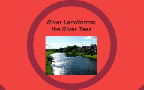 River Landforms: the River Tees by Bob marley on Prezi