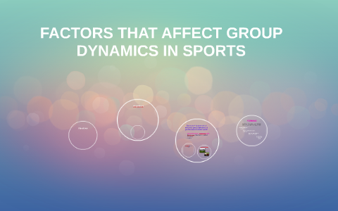 FACTORS THAT AFFECT GROUP DYNAMICS IN SPORTS by Jenny Richmond