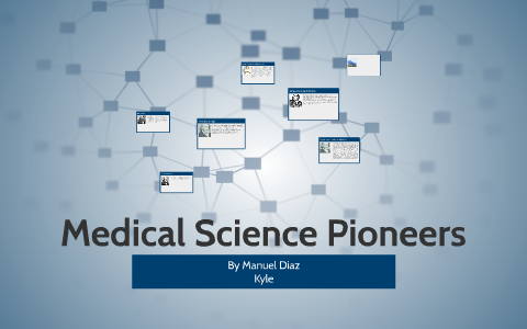 Medical Science Pioneers by Manuel Diaz on Prezi
