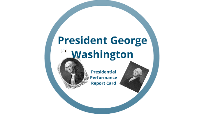 George Washington Presidential Performance Report Card by Andy Zhang on ...