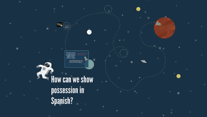 How can we show possession in Spanish? by Aleysha Taveras on Prezi