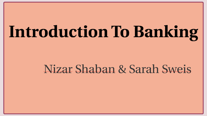 Introduction To Banking by Sarah Sweis on Prezi