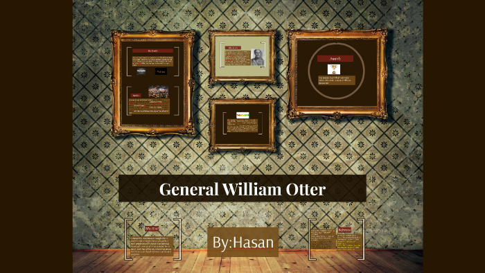 General William Otter by Hasan Tahir on Prezi