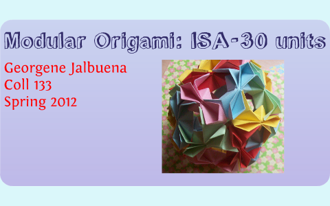 Modular Origami - Final Project: ISA-30 units by Georgene Jalbuena on Prezi