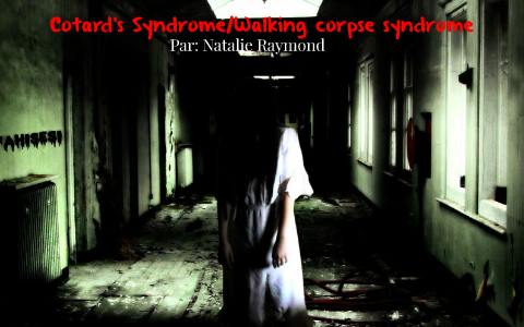 Le syndrome de Cotard/ The walking corpse syndrome by Natalie Raymond ...