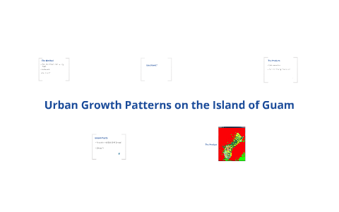 Urban Growth Patterns of Guam by Jed Stephenson on Prezi