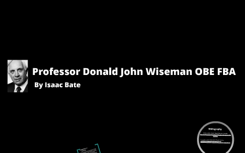 Donald wiseman by Isaac Bate on Prezi