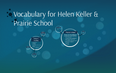 Vocabulary for Helen Keller & Prairie School by Julianne Lek on Prezi