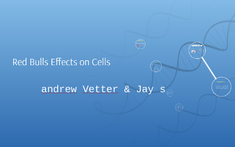 Red bulls effects on cells by Andrew Vetter on Prezi