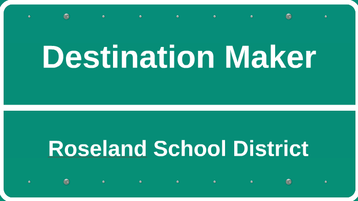 Destination Maker by Roseland Elementary on Prezi