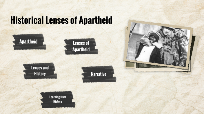 Historical Lenses of Apartheid by Kaylee Castillo on Prezi