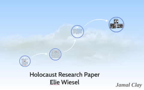 Holocaust Research Project : Elie Wiesel by Jamal Clay on Prezi
